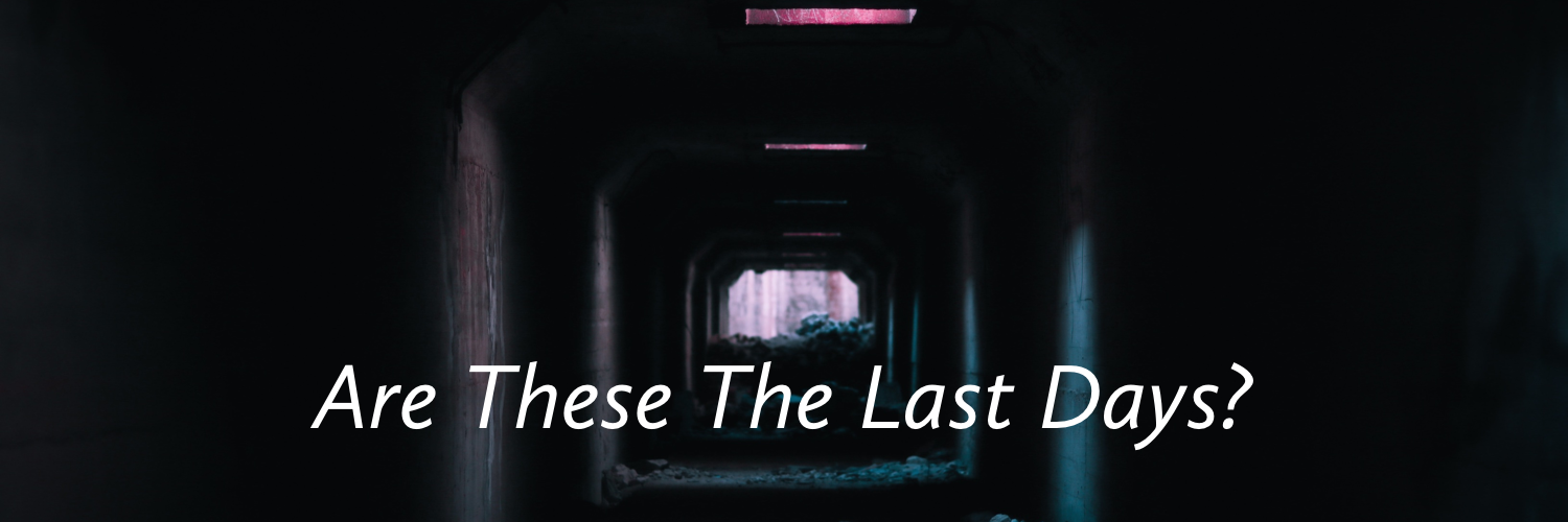 Are These The Last Days? | Life To The Fullest